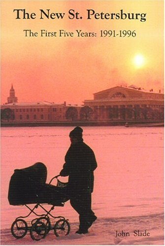 The New St. Petersburg: The First Five Years 1991-1996 by Slade, John ...