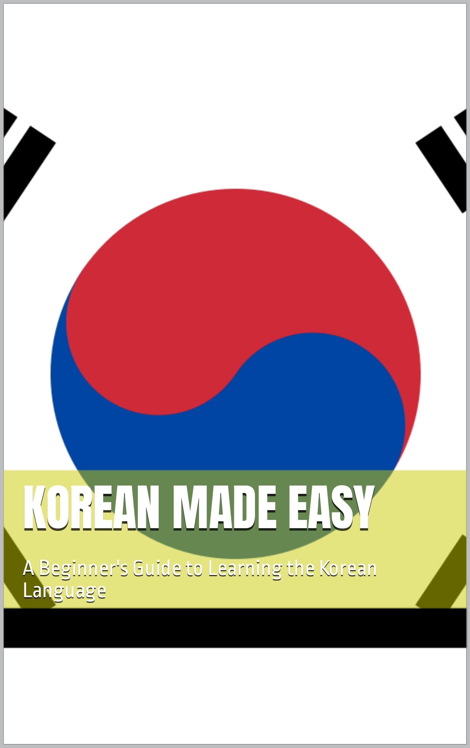 Korean Made Easy: A Beginner's Guide to Learning the Korean Language by Taeyong Kim | Goodreads