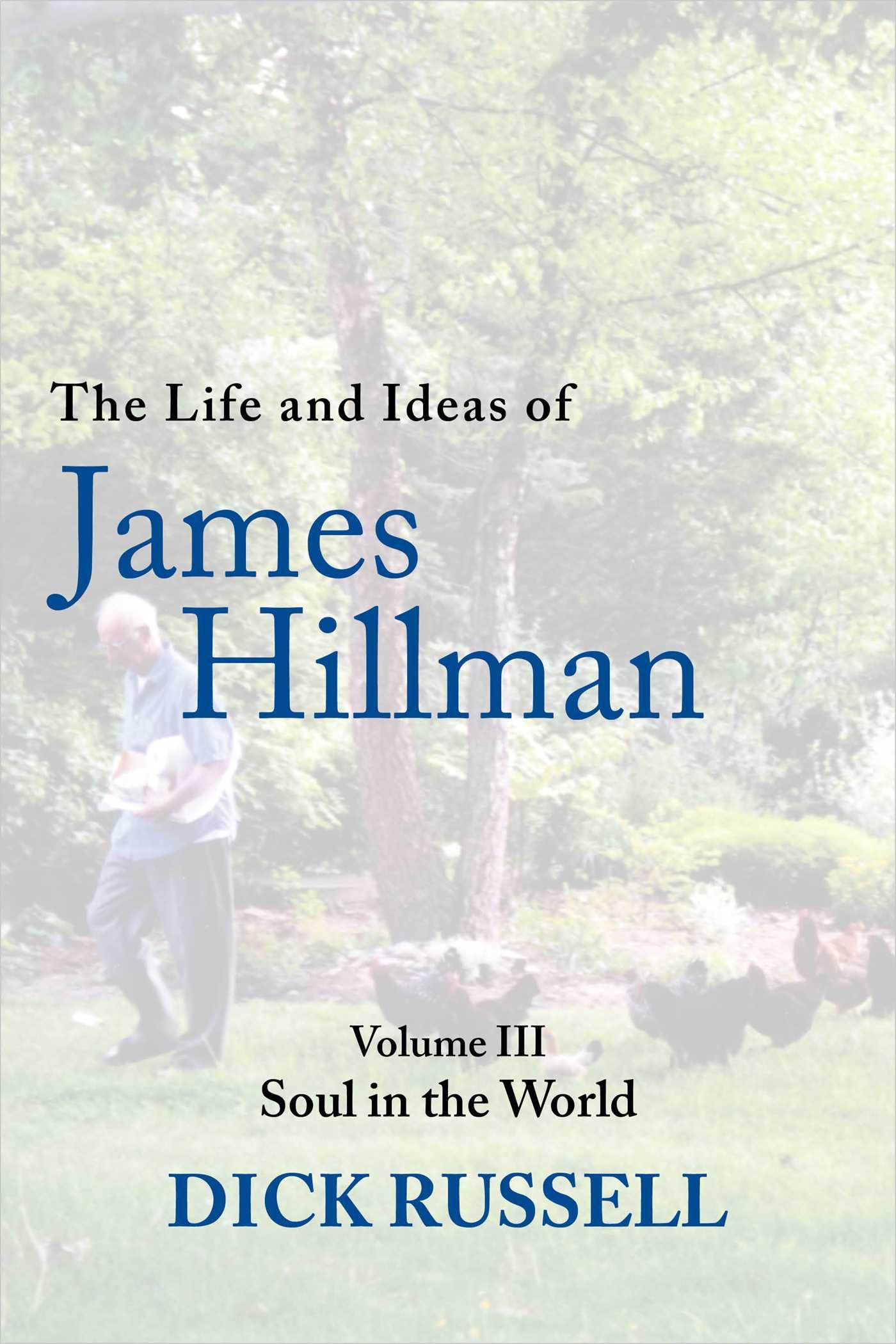 The Life and Ideas of James Hillman: Volume III: Soul in the World by ...