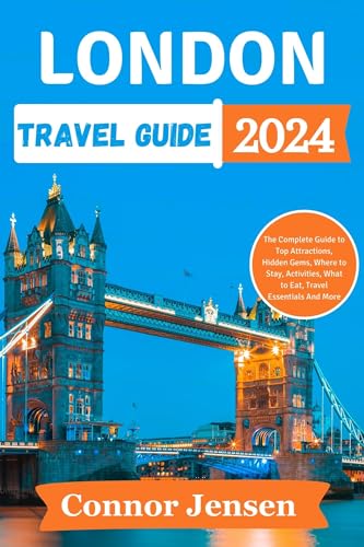 London Travel Guide 2024: The Complete Guide to Top Attractions, Hidden ...