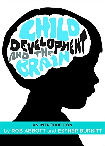 Child Development and the Brain: An Introduction by Rob Abbott, Esther Burkitt (March 24, 2015 ...