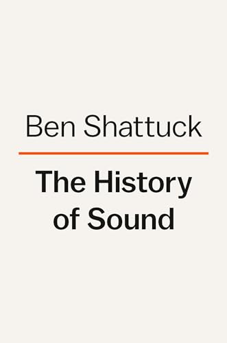 The History of Sound: Stories by Ben Shattuck | Goodreads