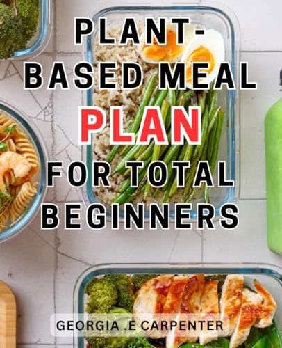 Plant-based Meal Plan For Total Beginners: Transition to a Vibrant ...