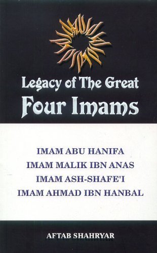 Legacy Of The Great Four Imams:Imam Abu Hanifa, Imam M Alik Ibn Anas ...