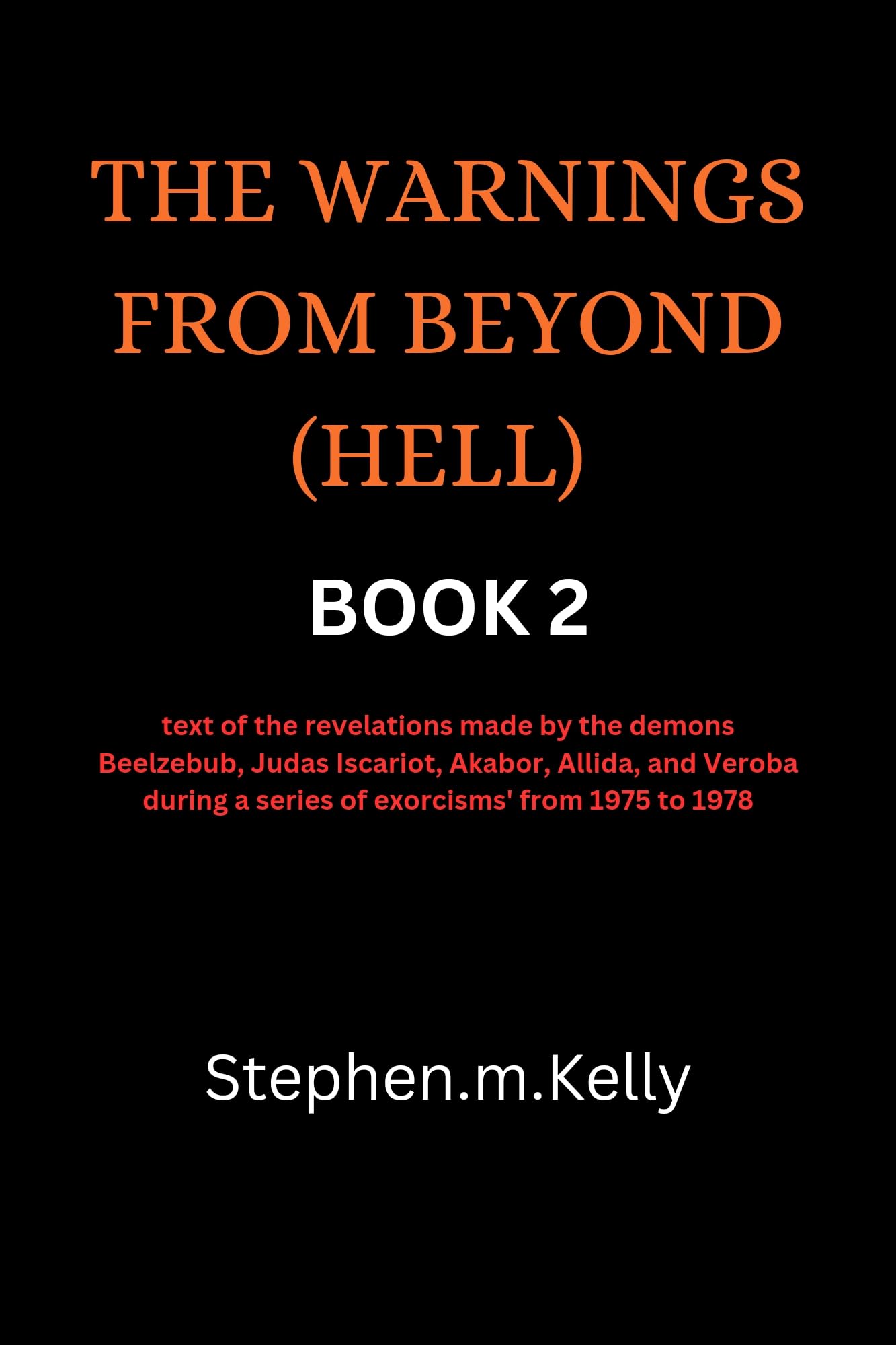 THE WARNINGS FROM BEYOND (HELL) BOOK 2: text of the revelations made by the demons Beelzebub ...
