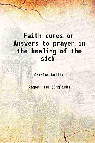 Faith cures or Answers to prayer in the healing of the sick 1879 ...