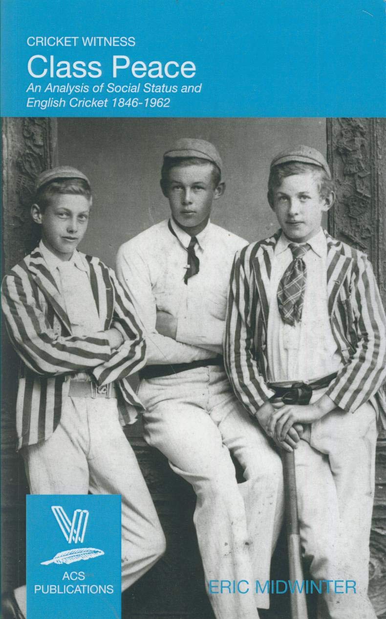 Class Peace: An Analysis of Social Status and English Cricket 1846-1962 ...