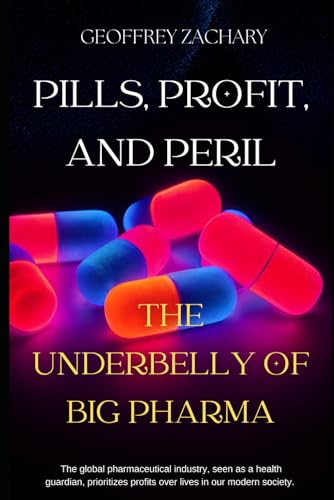Pills, Profits and Peril: The Underbelly of Big Pharma by Geoffrey ...