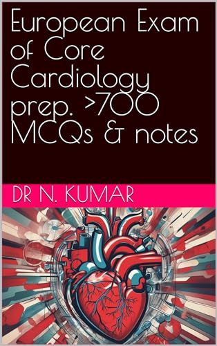 European Exam in Core Cardiology prep. >700 MCQs & Notes by Dr. N ...