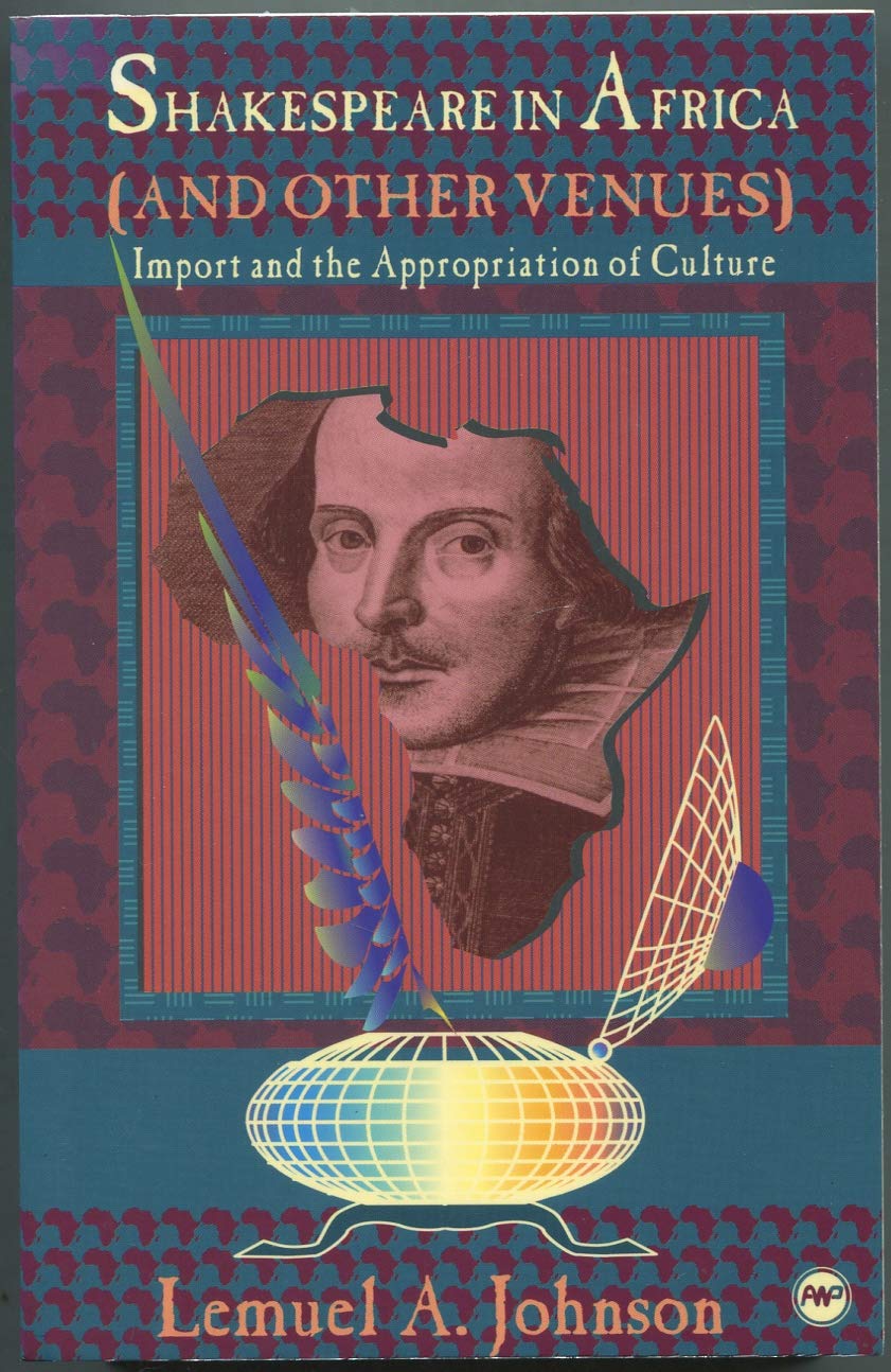[Shakespeare in Africa: Import and the Appropriation of Culture] (By ...