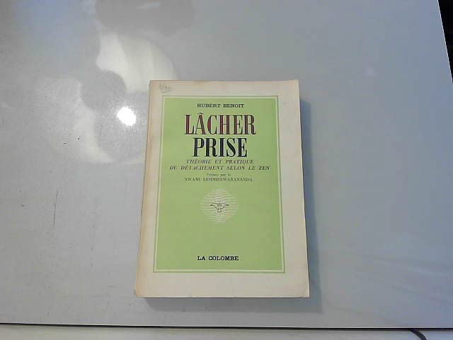 Lâcher prise, Théorie et pratique selon le zen by Hubert Benoît | Goodreads