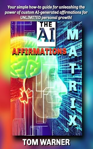 The AI Affirmations Matrix: Your Simple Prompt Crafting & How-To Guide For Unleashing the Power ...