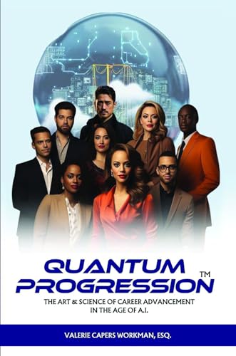 Quantum Progression: The Art & Science of Career Advancement in the Age ...