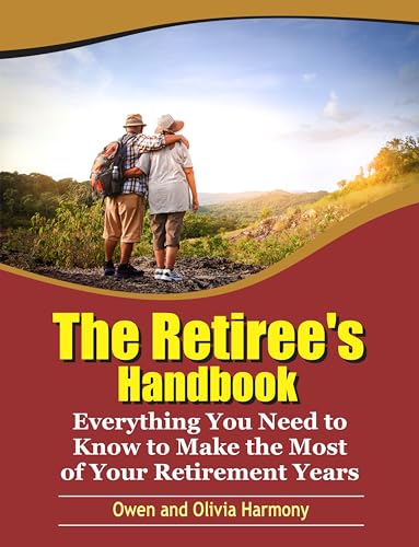 The Retiree's Handbook: Everything You Need to Know to Make the Most of ...