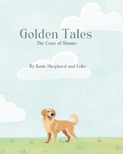 Golden Tales: The Cone of Shame by Katelyn Brooke Shepherd | Goodreads