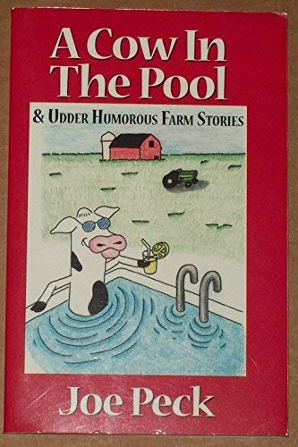 A Cow In The Pool & Udder Humorous Farm Stories by Joe Peck | Goodreads