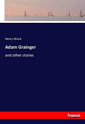 Adam Grainger by Mrs. Henry Wood | Goodreads