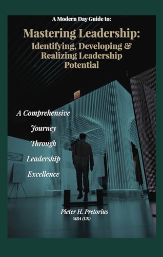 A Modern Day Guide to Mastering Leadership: Identifying, Developing and ...