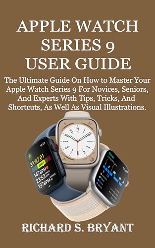APPLE WATCH SERIES 9 USER GUIDE: The Ultimate Guide On How to Master ...