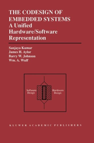 The Codesign of Embedded Systems: A Unified Hardware/Software Representation by Sanjaya Kumar ...