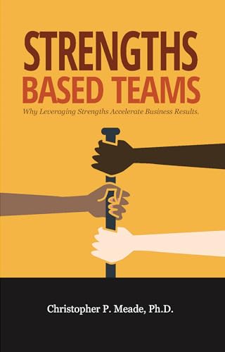 Strengths-Based Teams: Why Leveraging Strengths Accelerates Business ...