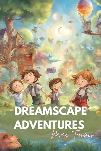 Dreamscape Adventures: Enchanted Bedtime Stories by Max Turner | Goodreads