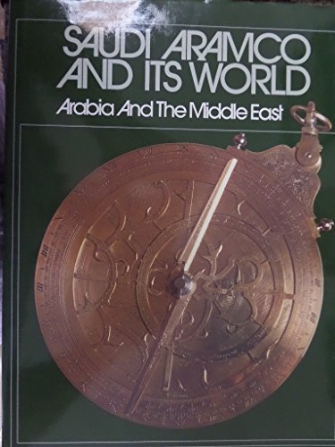 Saudi Aramco and its world: Arabia and the Middle East by Ismail I ...