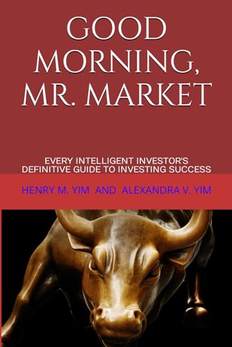 GOOD MORNING, MR. MARKET: Every Intelligent Investor's Definitive Guide ...