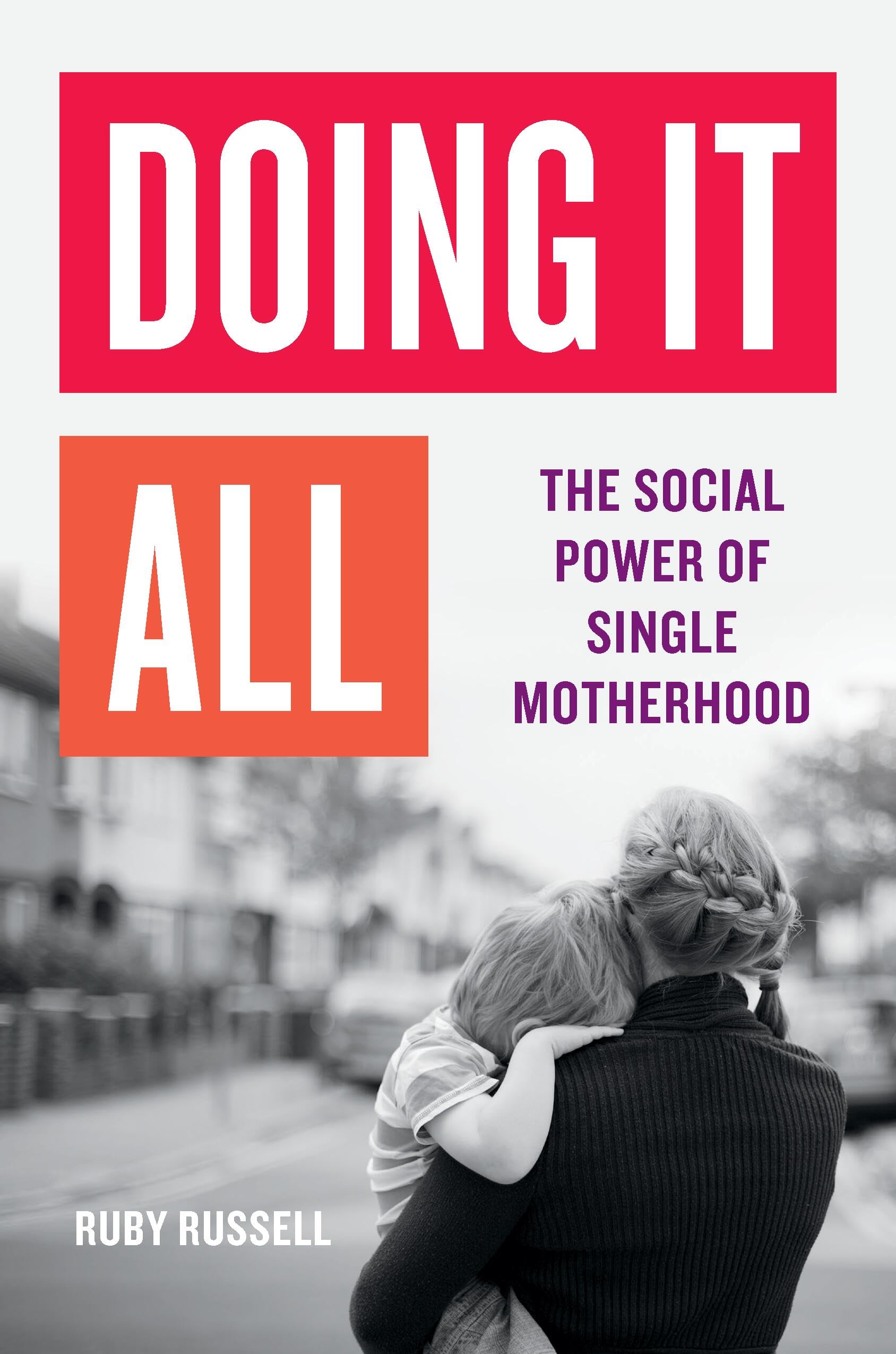 Doing It All: The Social Power of Single Motherhood by Ruby Russell ...