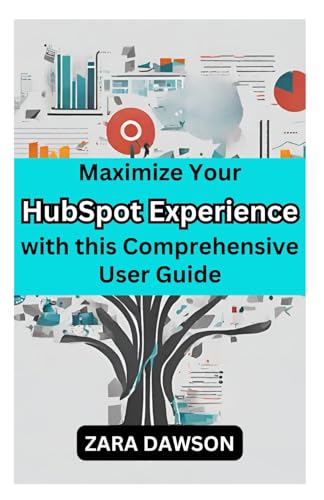 Maximize Your HubSpot Experience with this Comprehensive User Guide: Unlock Potential Today by ...