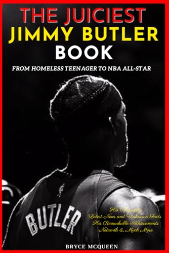 THE JUICIEST JIMMY BUTLER BOOK - From Homeless Teenager To NBA All-Star ...