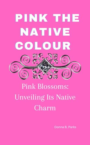 PINK THE NATIVE COLOUR: Pink Blossoms: Unveiling Its Native Charm by ...