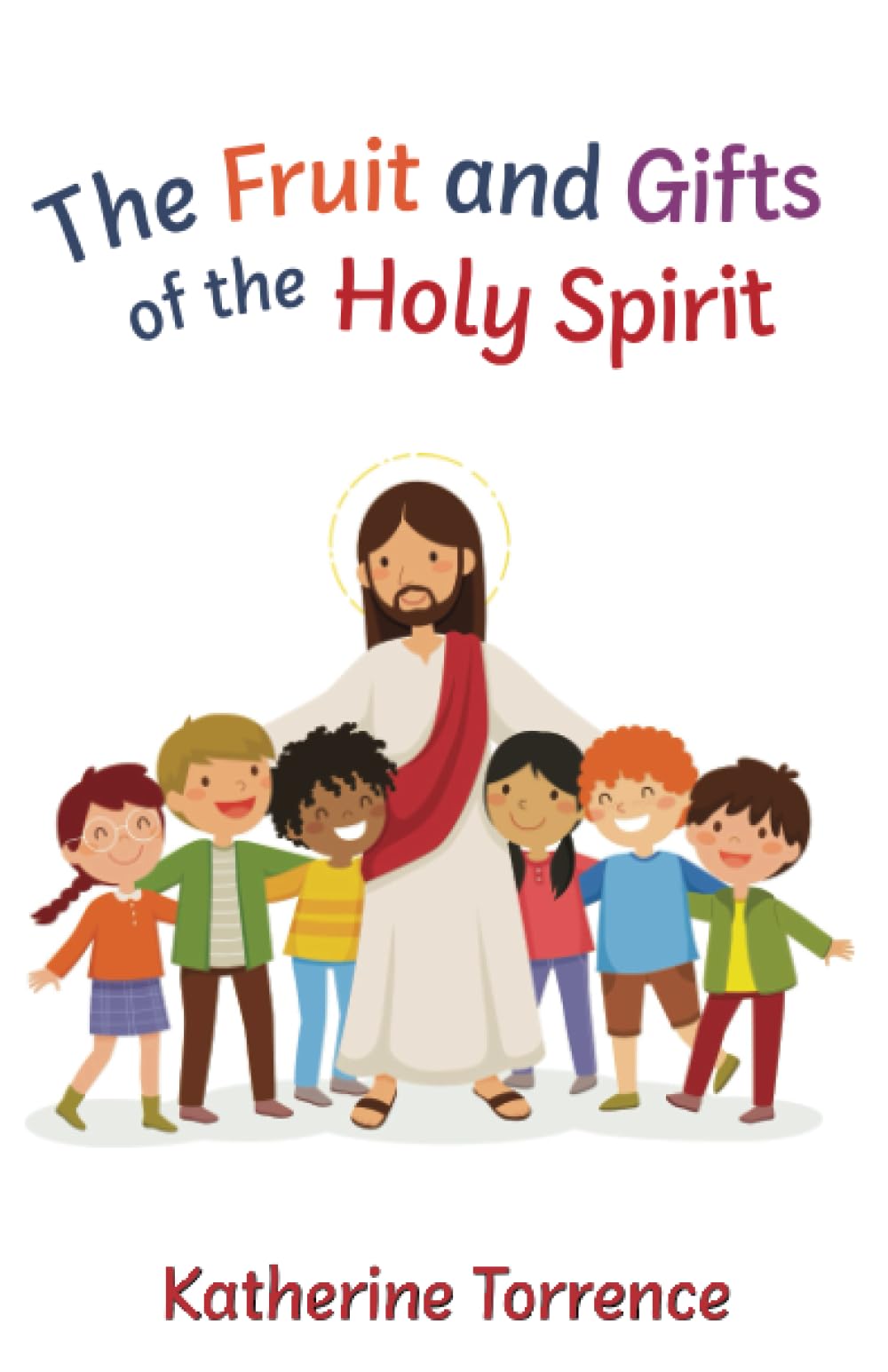 The Fruit and Gifts of the Holy Spirit by Katherine Torrence | Goodreads