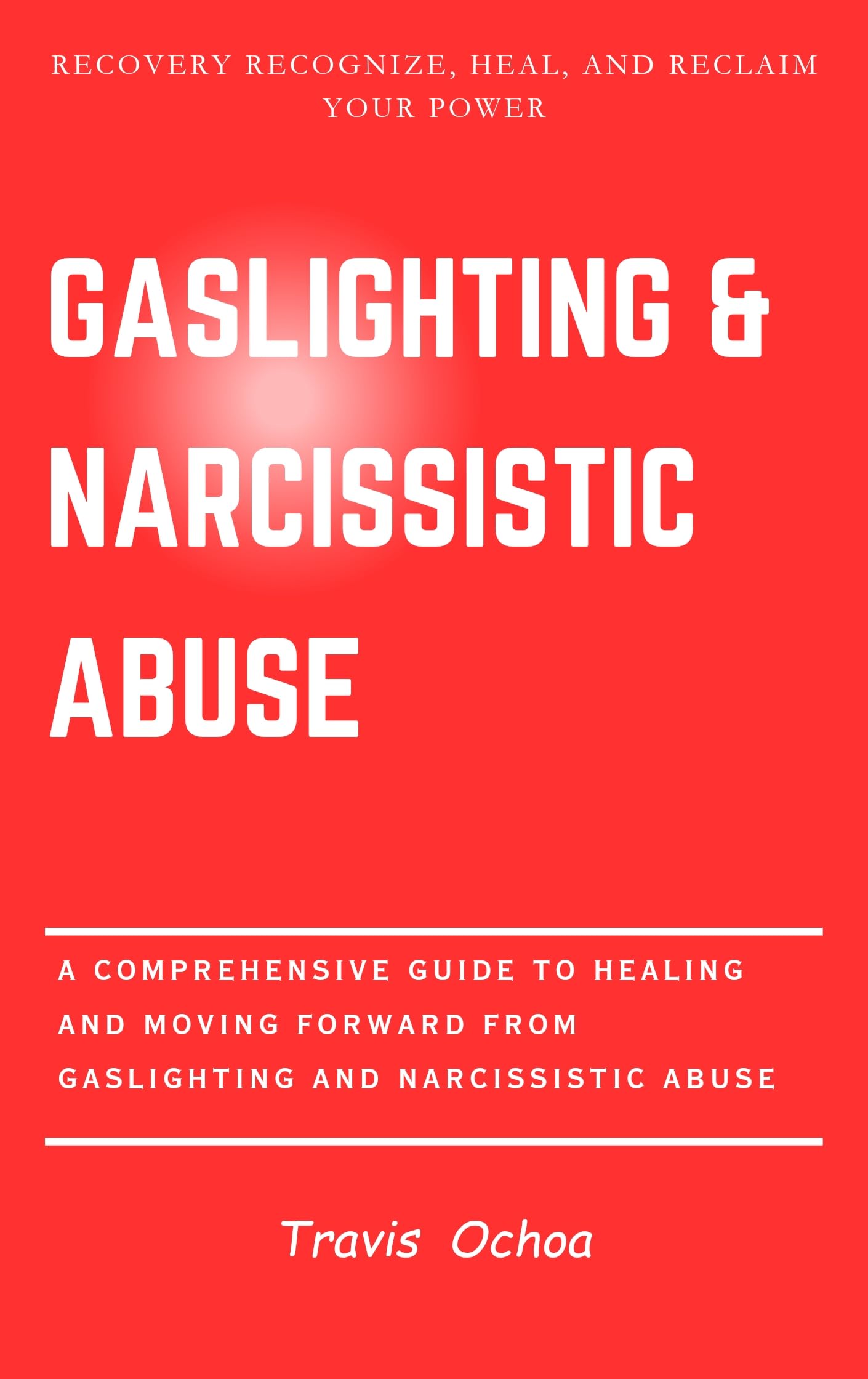 GASLIGHTING & NARCISSISTIC ABUSE: A Comprehensive Guide to Healing and Moving Forward from ...