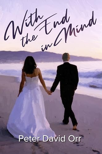 With the End in Mind: A Romantic Suspense Novel by Peter David Orr ...