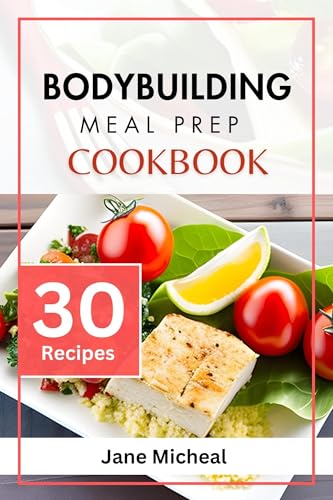 BODYBUILDING MEAL PREP COOKBOOK: Quick and Easy High-Protein Recipes for Weight-Lifting. by Jane ...