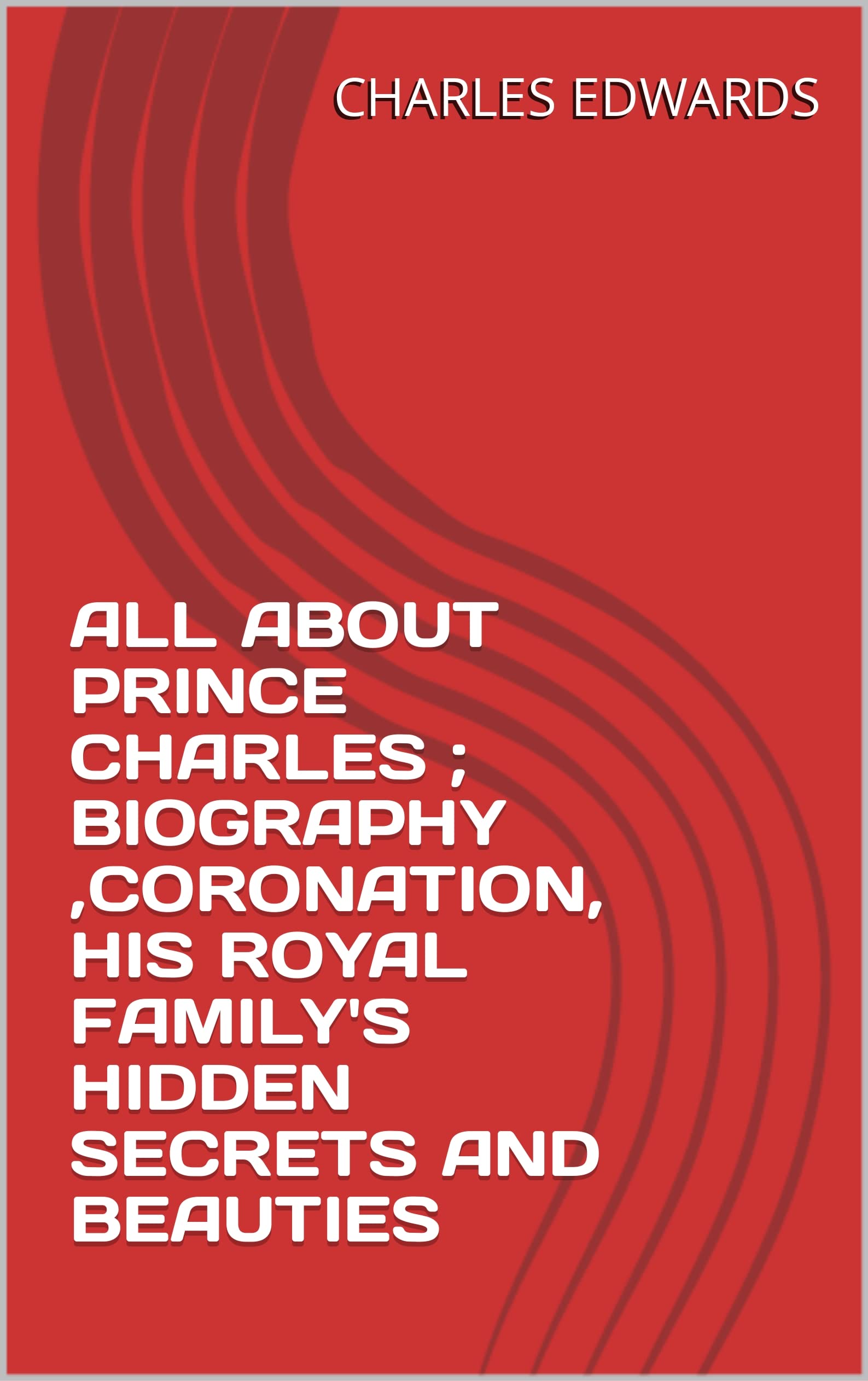 ALL ABOUT PRINCE CHARLES ; BIOGRAPHY ,CORONATION, HIS ROYAL FAMILY'S ...