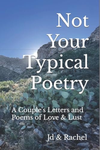 Not Your Typical Poetry: A Couple's Letters and Poems of Love & Lust by ...