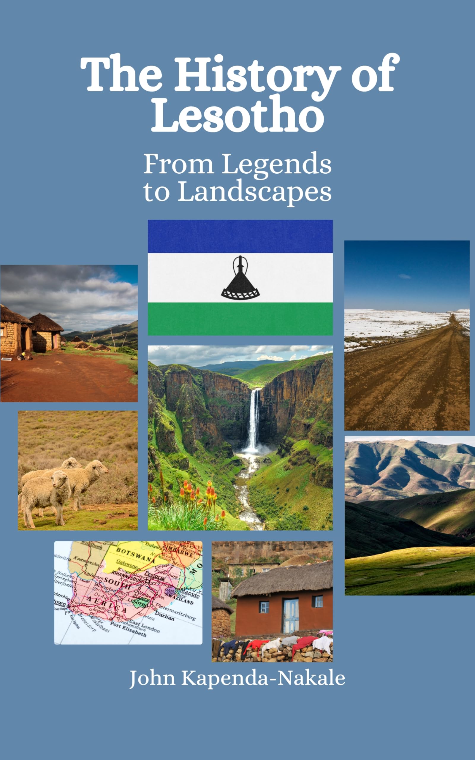 The History of Lesotho: From Legends to Landscapes by John Kapenda ...