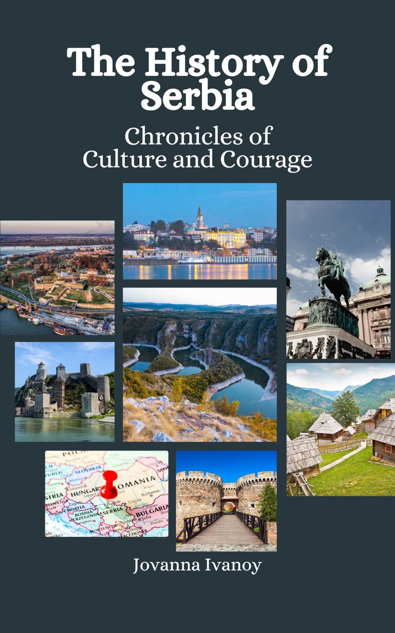 The History of Serbia: Chronicles of Culture and Courage by Jovanna ...