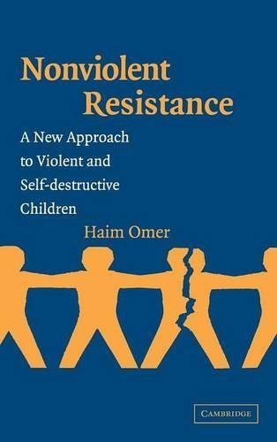 Non-Violent Resistance: A New Approach to Violent and Self-destructive ...