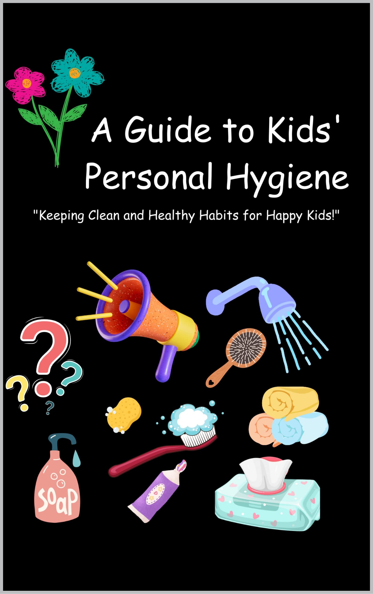 A Guide to Kids' Personal Hygiene: "Keeping Clean and Healthy Habits ...