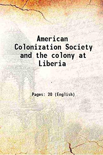 American Colonization Society and the colony at Liberia 1831 by ...