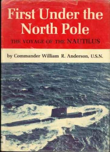 First Under the North Pole : The Voyage of the Nautilus by U.S.N ...