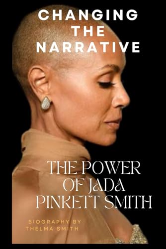 CHANGING THE NARRATIVE ; THE POWER OF JADA PINKETT SMITH by THELMA ...