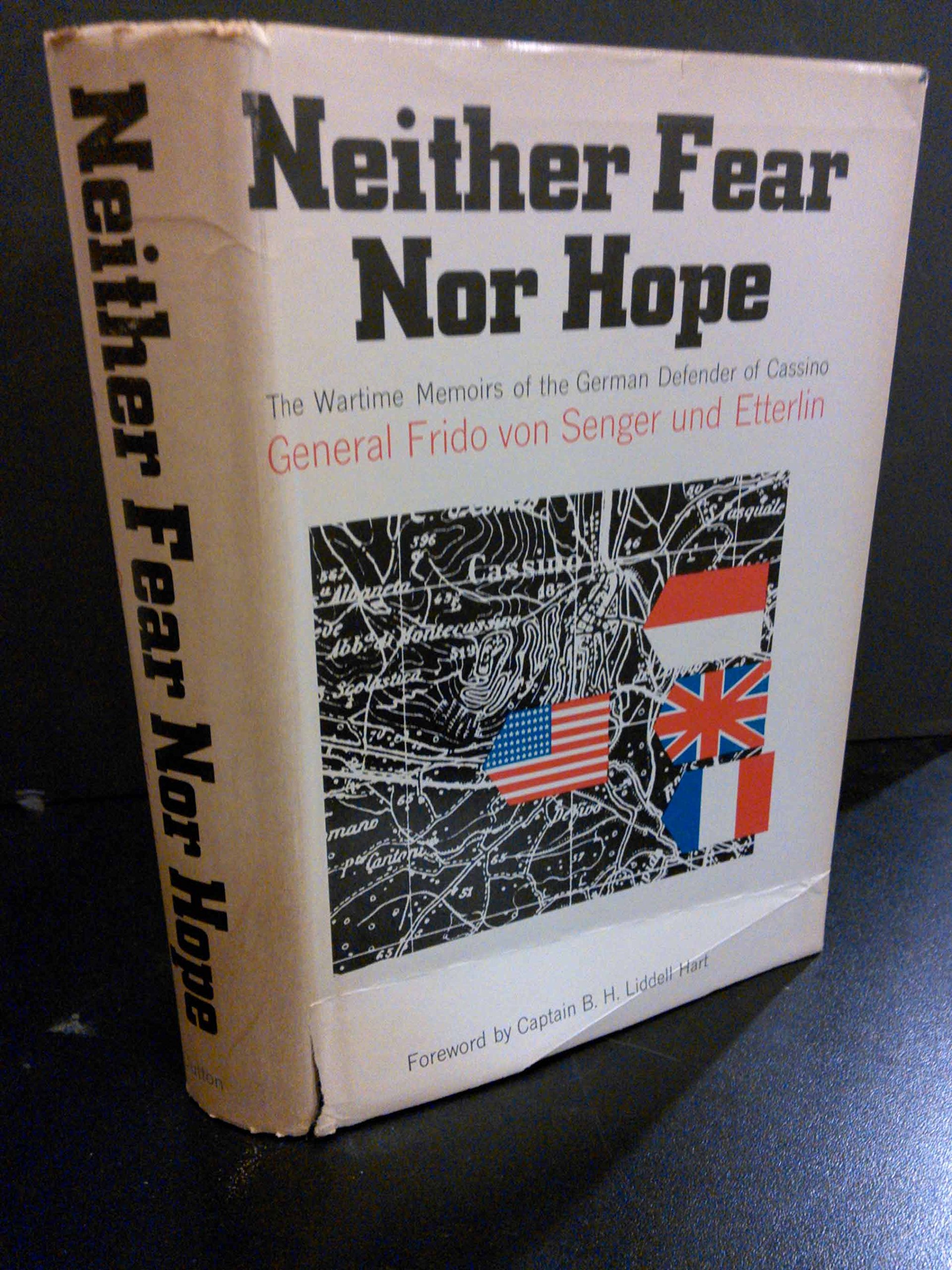 Neither Fear Nor Hope. The Wartime Career of General Frodo Von Senger Und Etterlin, Defender of ...