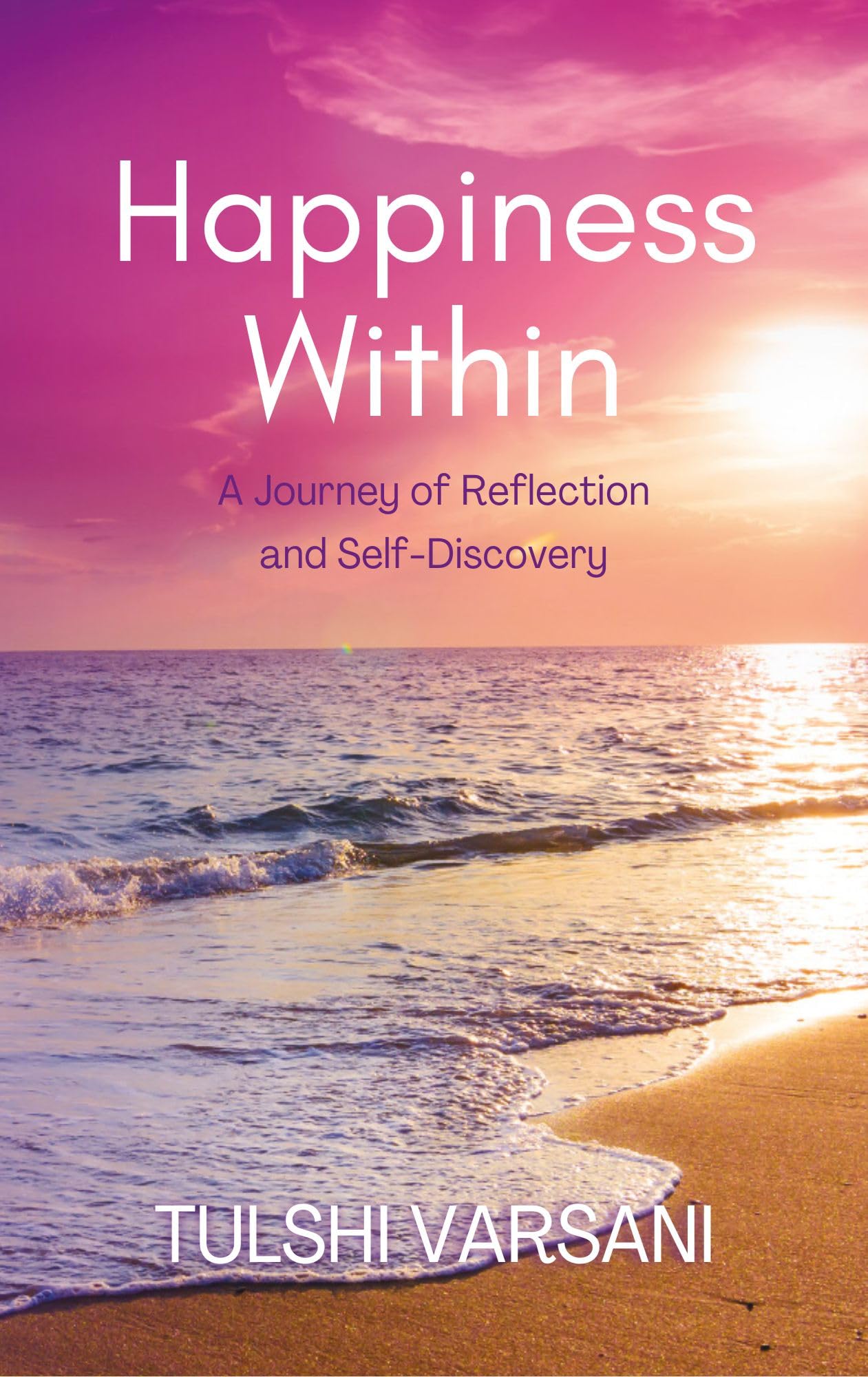 Happiness Within: A Journey of Reflection and Self-Discovery by Tulshi Varsani | Goodreads