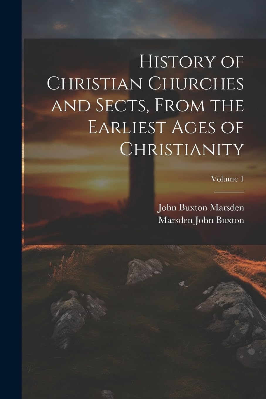 History of Christian Churches and Sects, From the Earliest Ages of ...