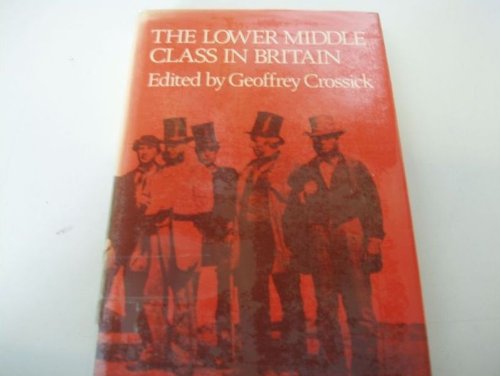 The Lower Middle Class in Britain, 1870-1914 by Geoffrey Crossick ...