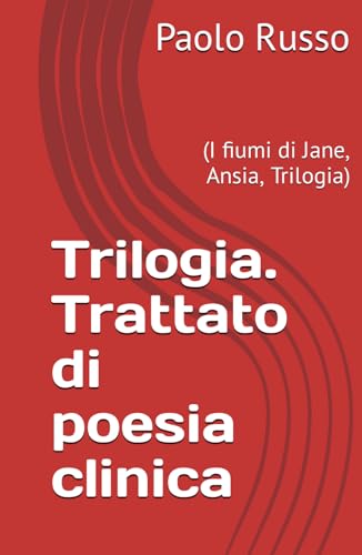 Trilogia. Trattato di poesia clinica: (I fiumi di Jane, Ansia, Trilogia) by Paolo Russo | Goodreads